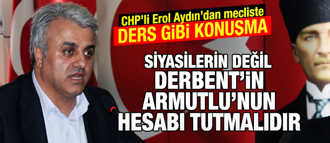 CHP'li Erol Aydın'dan ders gibi konuşma